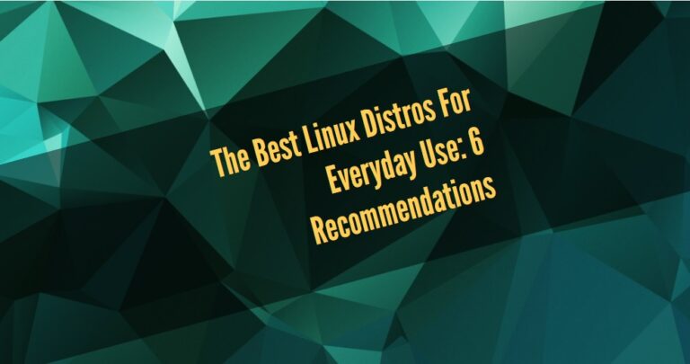 The Best Linux Distros For Everyday Use: 6 Recommendations